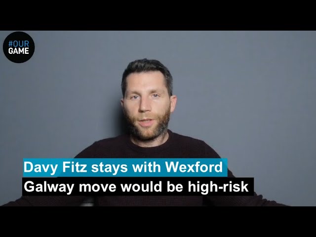 Davy Fitz stays with Wexford | why Galway was high-risk - OurGame