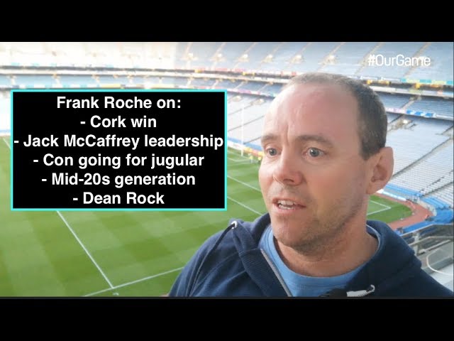 Herald writer Frank Roche on Dublin beating Cork - OurGame